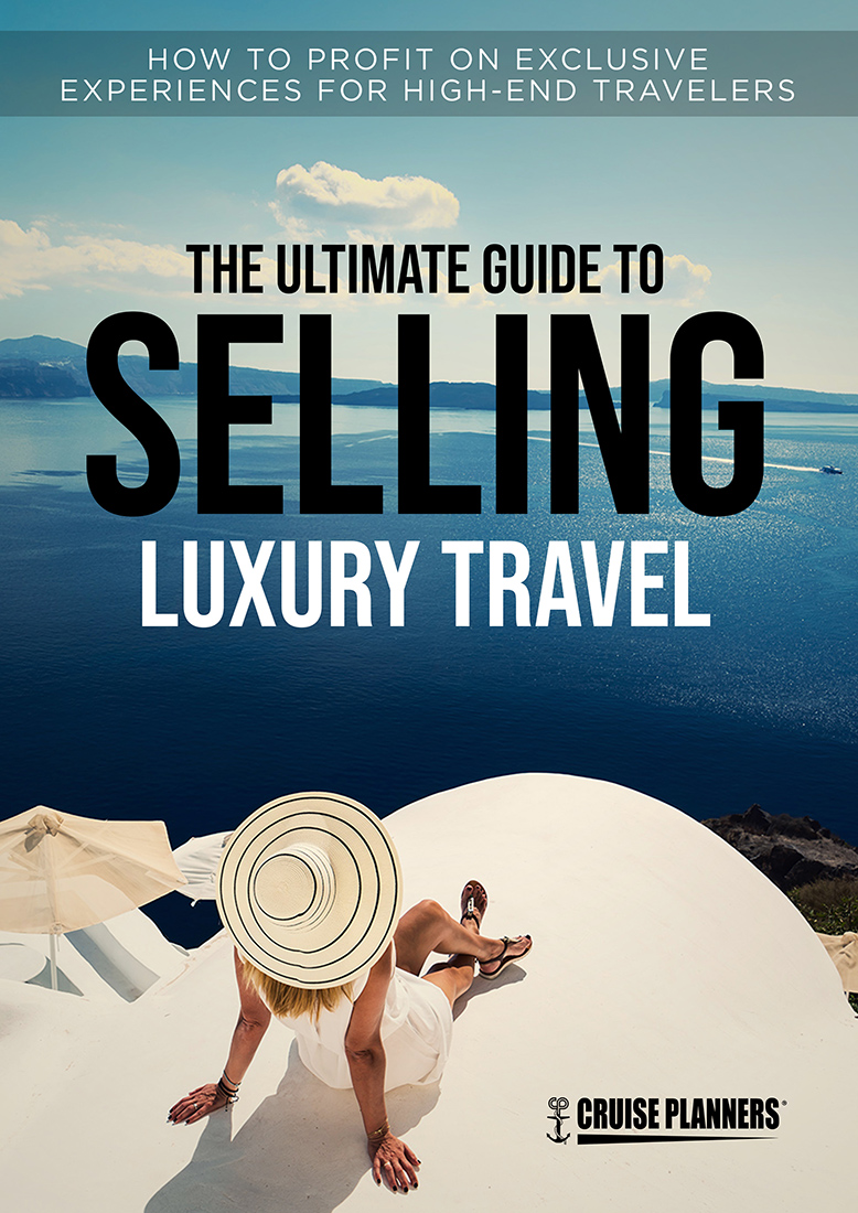The Ultimate Guide to Selling Luxury Travel
